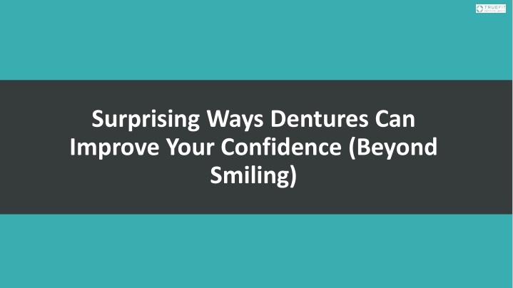 PPT - Surprising Ways Dentures Can Improve Your Confidence (Beyond ... PPT - Surprising Ways Dentures Can Improve Your Confidence (Beyond ...