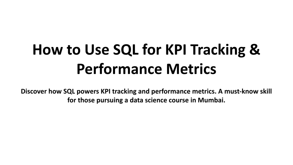 PPT - How to Use SQL for KPI Tracking & Performance Metrics PowerPoint Presentation - ID:14053949