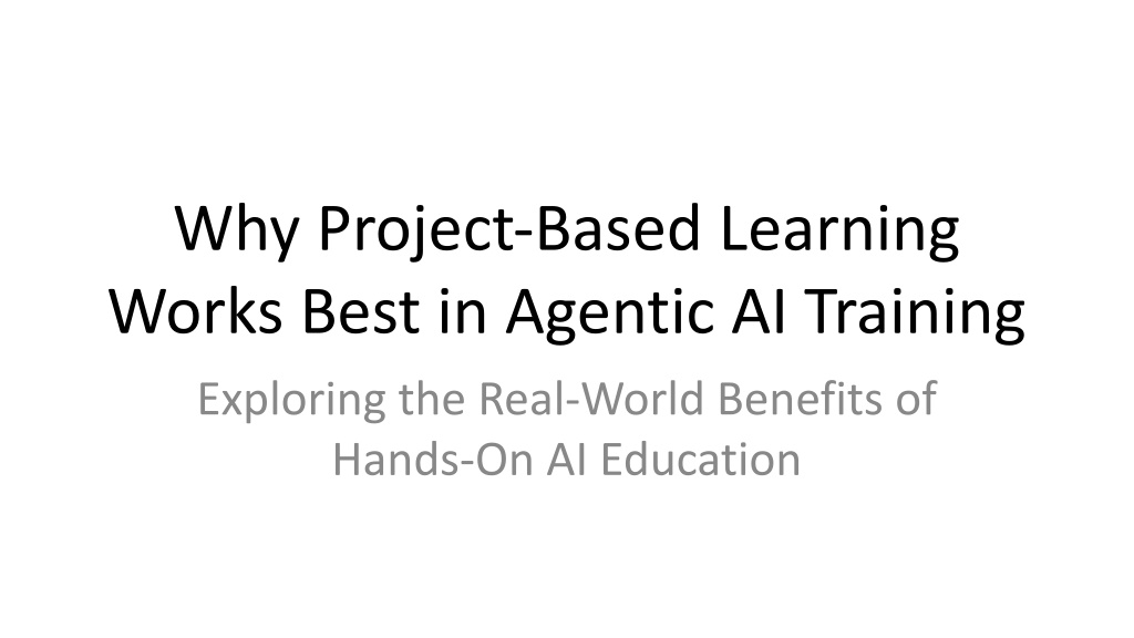 PPT - Why Project-Based Learning Works Best in Agentic AI Training PowerPoint Presentation - ID ...